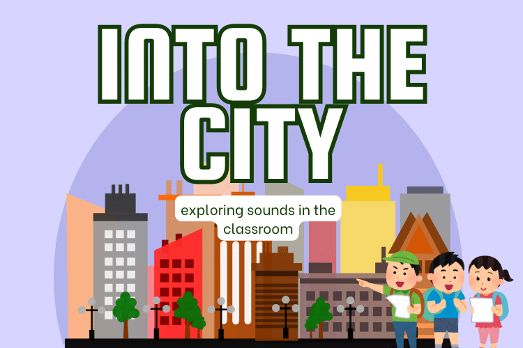 Into The City - Exploring Sounds With KS1 // The Musical Me